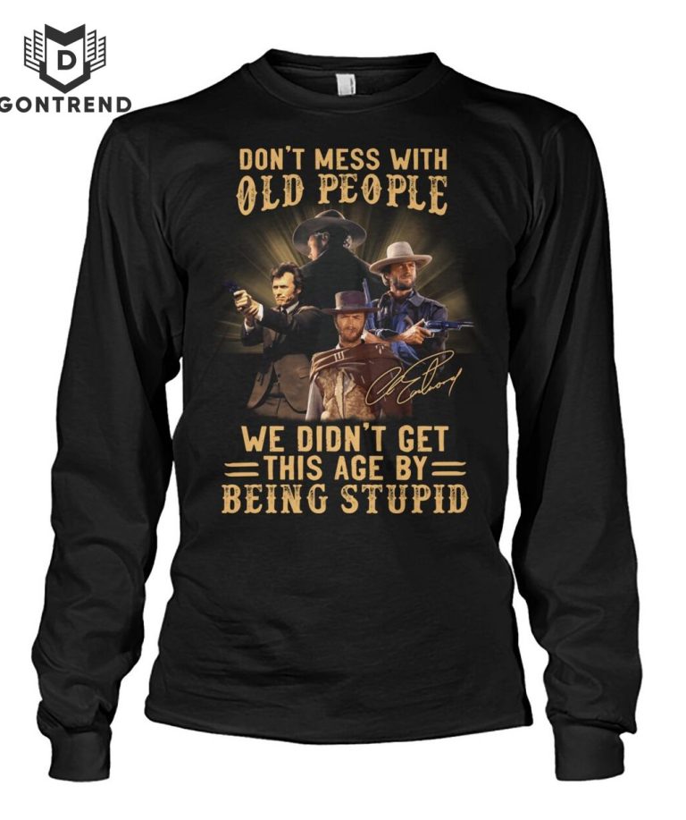 Dont Mess With Old People We Didnt Get This Age By Being Stupid Clint ...