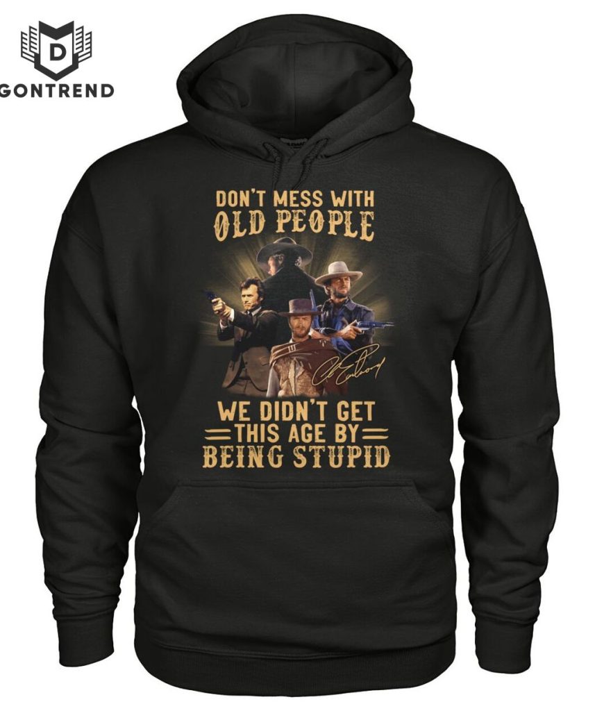 Dont Mess With Old People We Didnt Get This Age By Being Stupid Clint ...